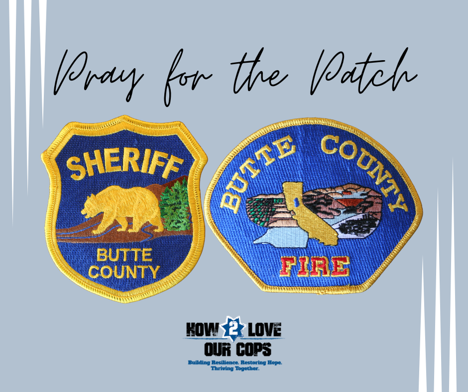 Pray for the Patch-Butte Co Sheriff and Butte Co Fire - How 2 Love Our Cops