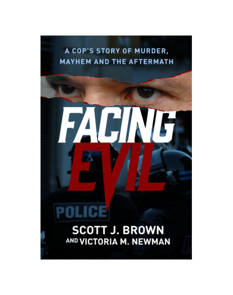 Facing Evil: A Cop's Story of Murder, Mayhem, and the Aftermath - How 2 ...