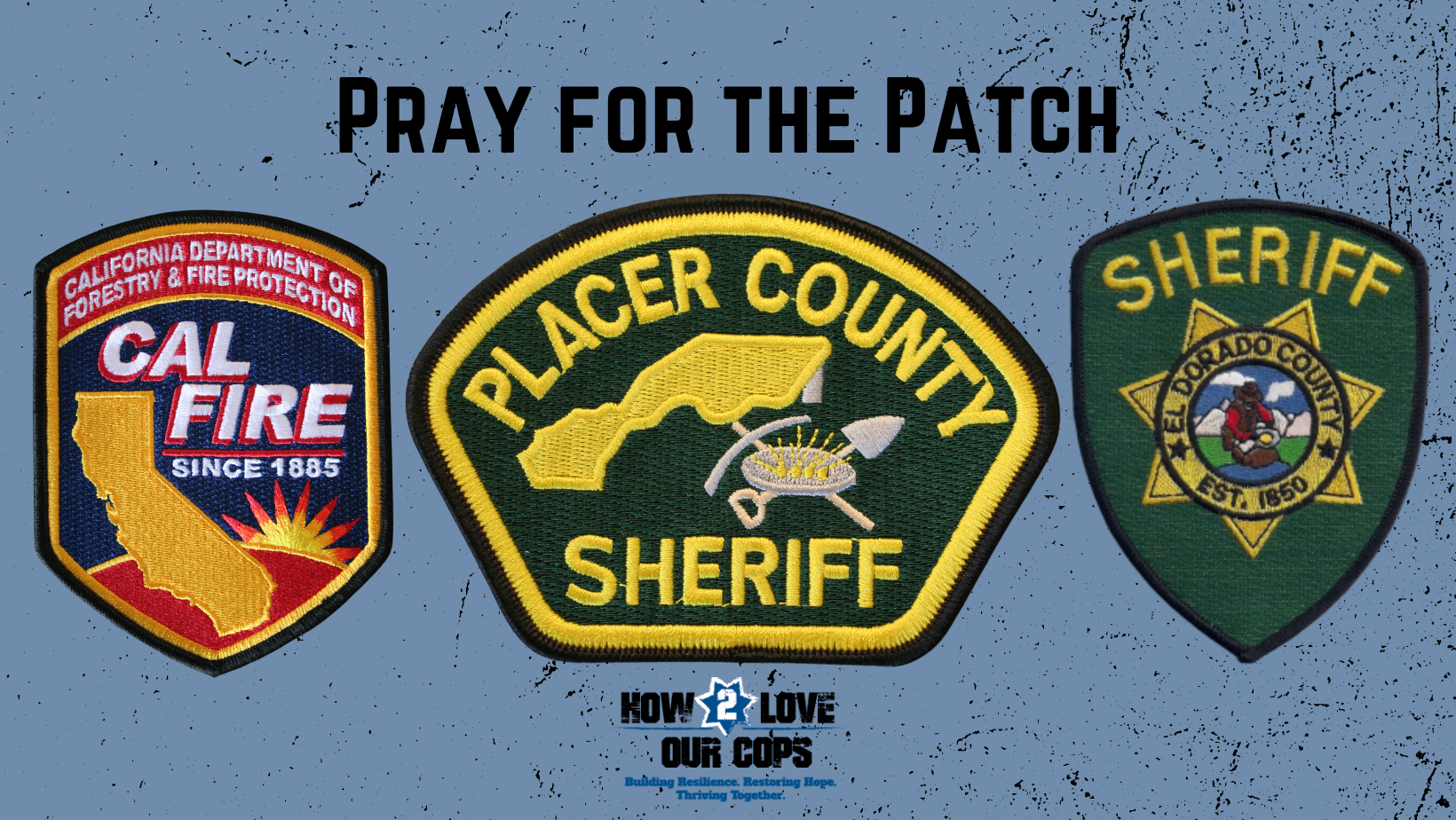 Pray for the Patch- CalFire, EDSO, PCSO - How 2 Love Our Cops